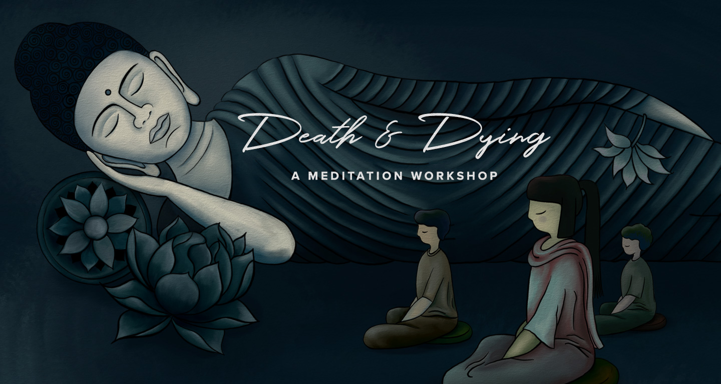Death & Dying: A Meditation Workshop - Kechara Forest Retreat